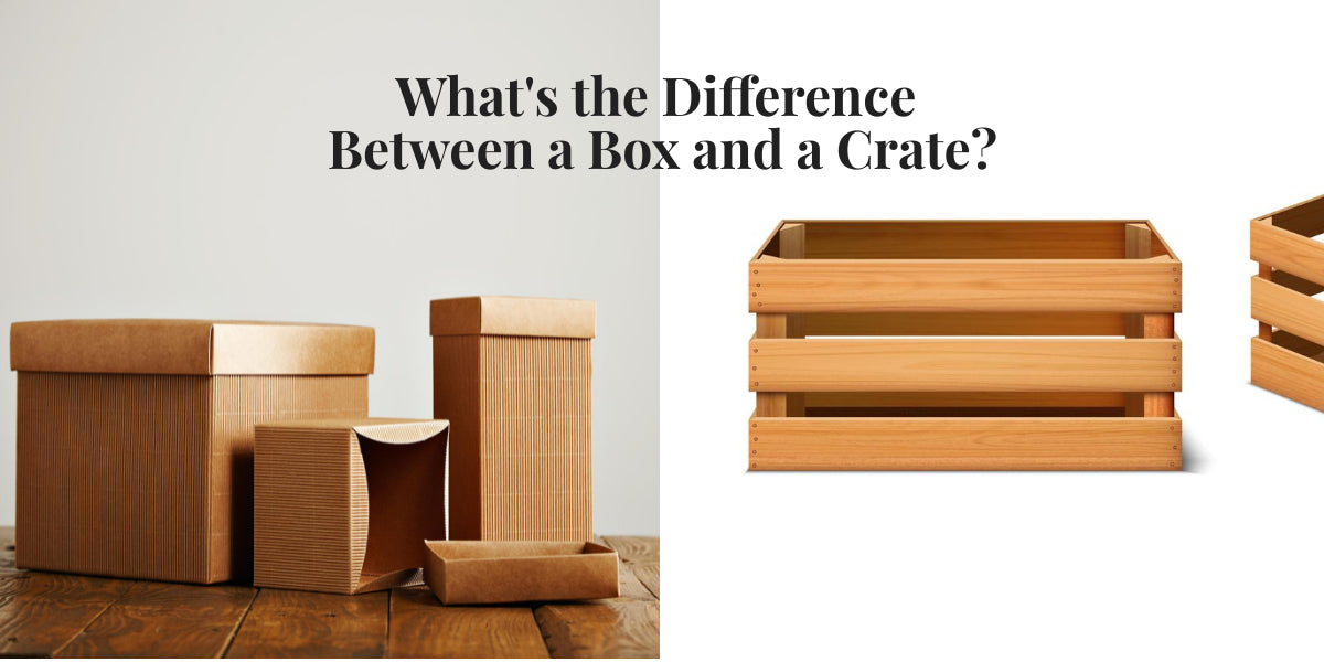 What's the Difference Between a Box and a Crate? – Vintayard